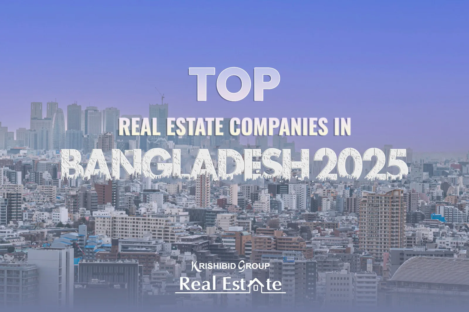 Top Real Estate Companies in Bangladesh 2025 (up-to-date)